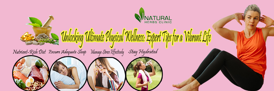 Unlocking Ultimate Physical Wellness: 5 Expert Tips for a Vibrant Life